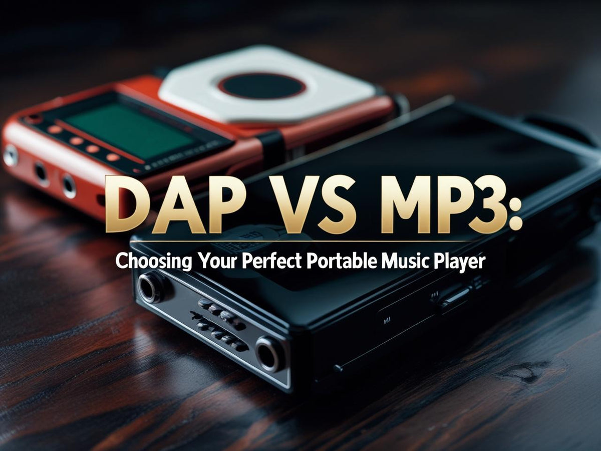 DAP vs MP3: Which Portable Music Player Suits Your Audio Needs?