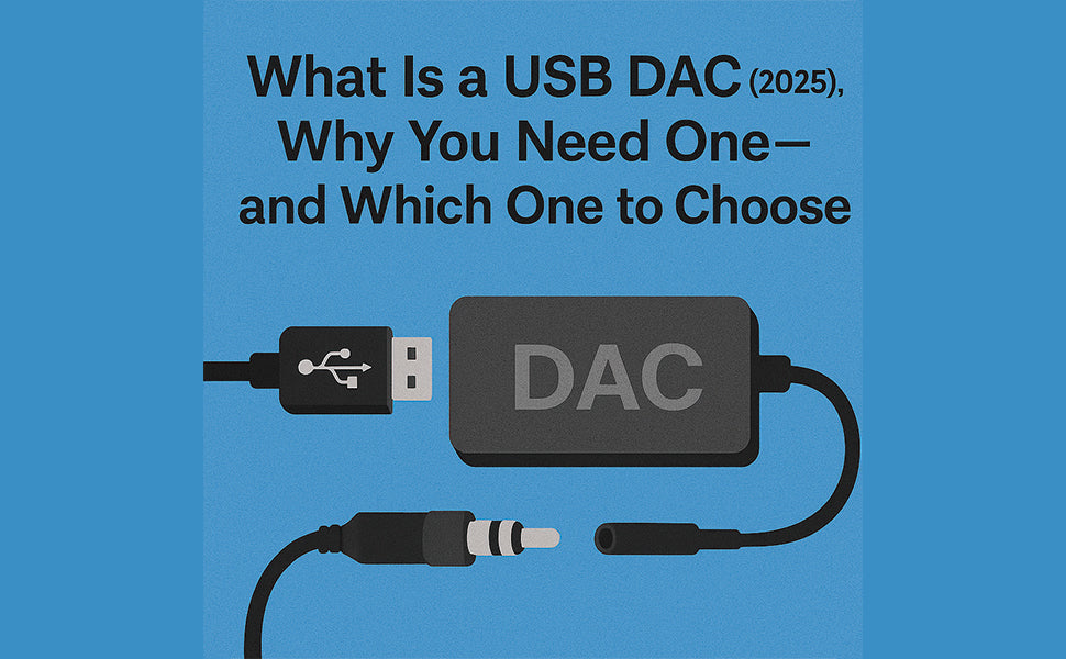 What Is a USB DAC (2025), Why You Need One—and Which One to Choose